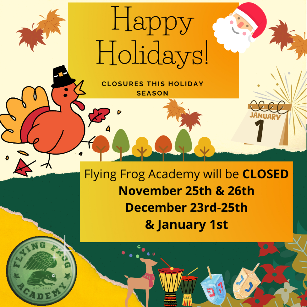 Upcoming Holiday Closures! - Flying Frog Academy